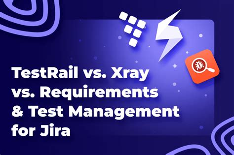 Testrail Vs Xray Vs Requirements And Test Management For Jira