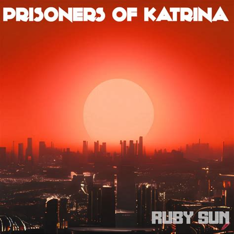 Ruby Sun Prisoners Of Katrina