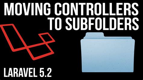 moving controllers to sub folders in laravel 5 2 youtube