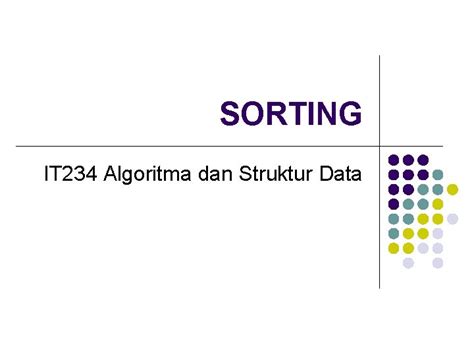 SORTING IT 234 Algoritma Dan Struktur Data Sorting