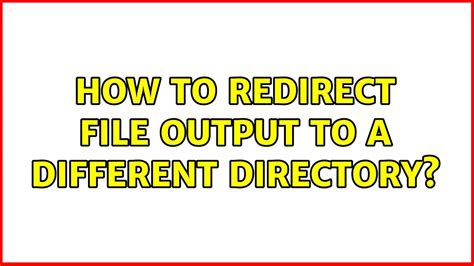 How To Redirect File Output To A Different Directory 2 Solutions Youtube