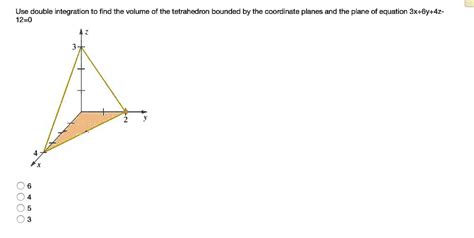 Use Double Integration To Find The Volume Of The Tetrahedron Bounded By The Coordinate Planes