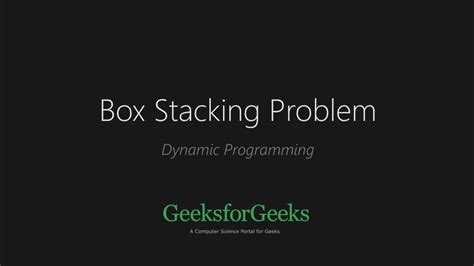 Box Stacking Problem Dynamic Programming Set 22 Geeksforgeeks Youtube