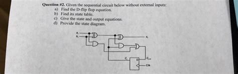 Solved Question 2 Given The Sequential Circuit Below