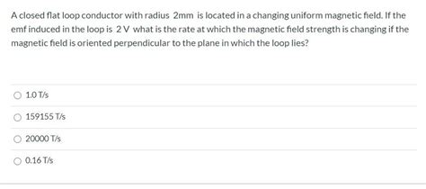 Solved A Closed Flat Loop Conductor With Radius Mm Is Chegg