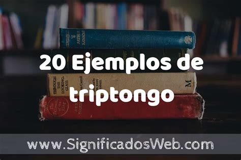 20 Ejemplos De Triptongo Que Es Tipos Características Para Que Sirve Y Definición