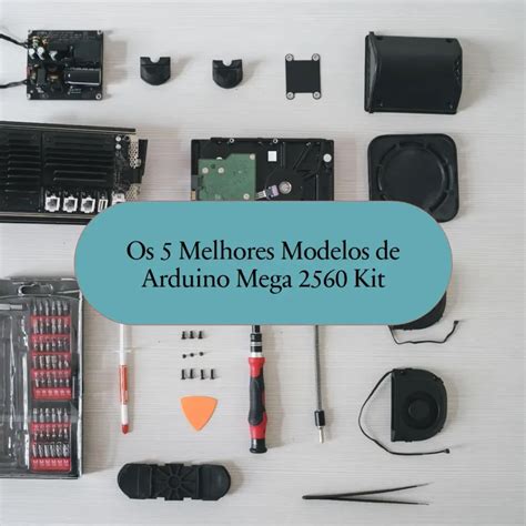 Cinco Melhores Modelos De Arduino Mega 2560 Kit