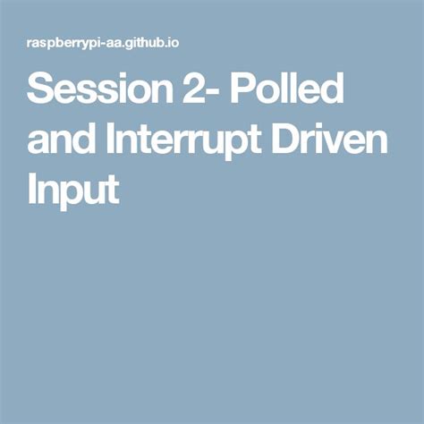 session 2 polled and interrupt driven input