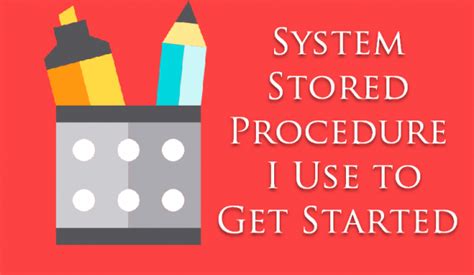 Sql Server System Stored Procedures I Use To Get Started Sql