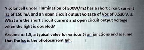 A Solar Cell Under Illumination Of 500w M2 Has A Short Circuit Current Isc Of 150 Ma And An Open