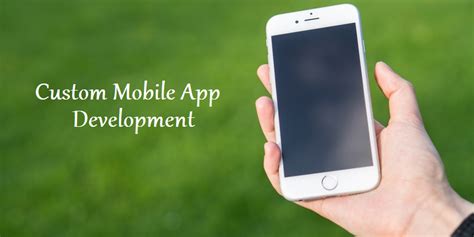 Custom Mobile App Development For Creating Amazing Apps