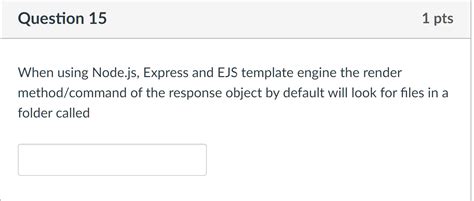 Solved Question 15 1 Pts When Using Nodejs Express And Ejs