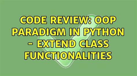Code Review Oop Paradigm In Python Extend Class Functionalities