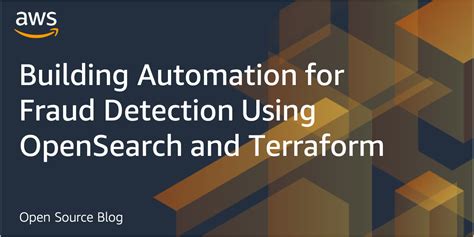 building automation for fraud detection using opensearch and terraform aws open source blog