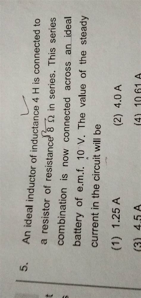 An Ideal Inductor Of Inductance 4h Is Connected To A Resistor Of Resistan