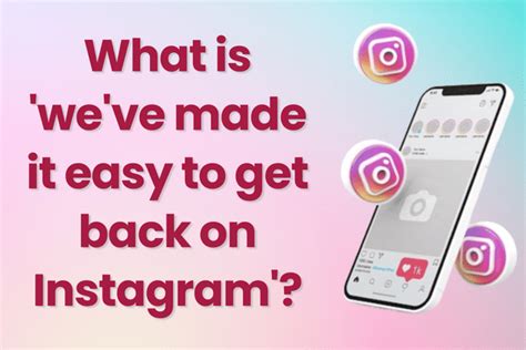 What Is Weve Made It Easy To Get Back On Instagram Explained