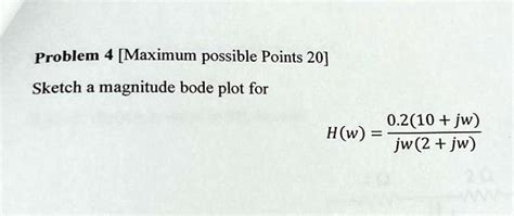 SOLVED Problem 4 Maximum Possible Points 20 Sketch A Magnitude Bode