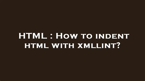 Html How To Indent Html With Xmllint Youtube