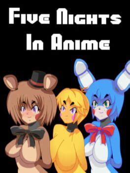 Five Nights In Anime Vgfacts