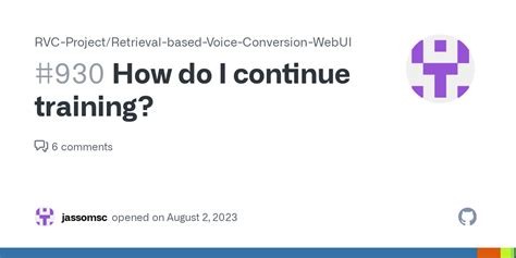 How Do I Continue Training · Issue 930 · Rvc Projectretrieval Based Voice Conversion Webui