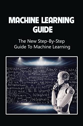 Machine Learning Guide The New Step By Step Guide To Machine Learning EBook Trocchio Iraida