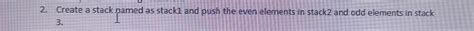 Solved Create A Stack Named As Stack1 And Push The Even