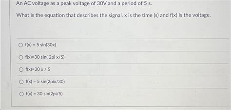 Solved An AC Voltage As A Peak Voltage Of V And A Period Chegg Com