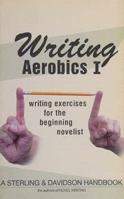 Writing Aerobics Writing Exercises For The Beginning Novelist Sterling Cynthia Free