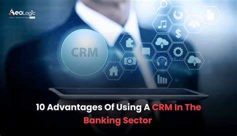 Key Advantages Use Of Crm In Banking Sector Aeologic Blog