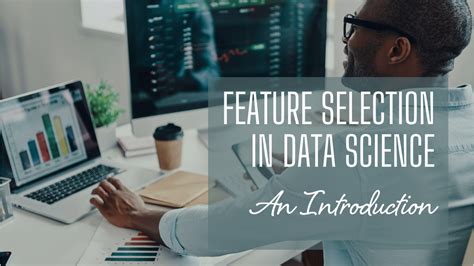 Feature Selection In Data Science An Introduction
