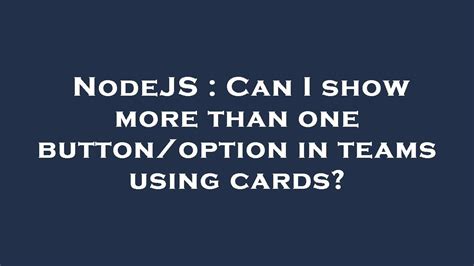Nodejs Can I Show More Than One Buttonoption In Teams Using Cards Youtube