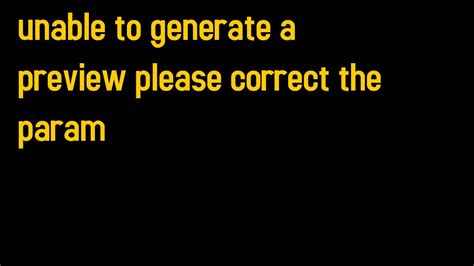 Unable To Generate A Preview Please Correct The Param Youtube