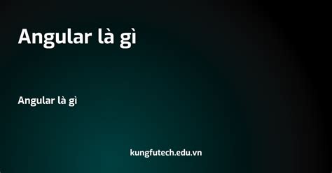 Angular Là Gì