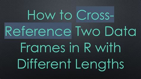How To Cross Reference Two Data Frames In R With Different Lengths Youtube