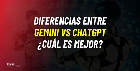 Diferencias entre Gemini y ChatGPT cuál es mejor Blog TEKDI