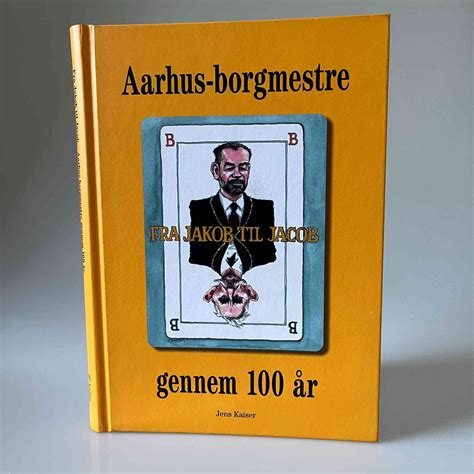 Jens Kaiser Aarhus Borgmestre Gennem 100 år Køb Brugt Her
