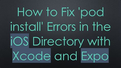 How To Fix Pod Install Errors In The Ios Directory With Xcode And Expo Youtube