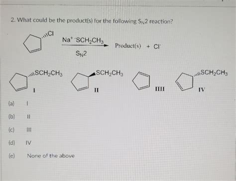[solved] 2 What Could Be The Product S For The Following Sn2 Reaction Na Course Hero