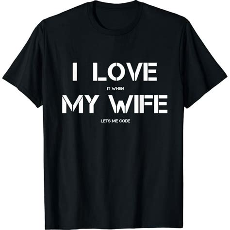 i love it when my wife lets me code computer programmer tee