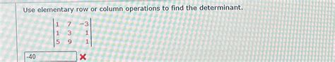 Solved Use Elementary Row Or Column Operations To Find The