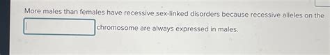 Solved More Males Than Females Have Recessive Sex Linked