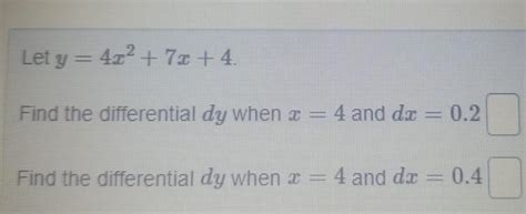 [answered] 2 let y 4x 7x 4 find the differential dy when 4 and dx 0 2