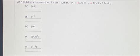 solved let a and b ﻿be square matrices of order 4 ﻿such that