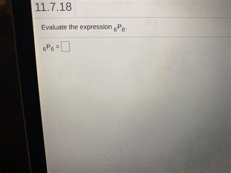 Answered 11 7 18 Evaluate The Expression P6 6P6 Bartleby