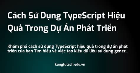 Cách Sử Dụng Typescript Hiệu Quả Trong Dự Án Phát Triển