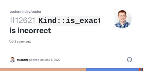 `kindisexact` Is Incorrect · Issue 12621 · Vectordotdevvector · Github