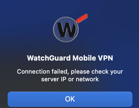 WatchGuard Mobile VPN Connection Failed Please Check Your Server IP Or Network WatchGuard