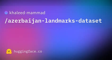 Khaleed Mammadazerbaijan Landmarks Dataset · Datasets At Hugging Face Khalid Mammadov