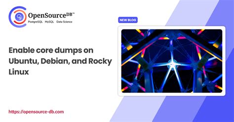 enable core dumps on ubuntu debian and rocky linux opensourcedb