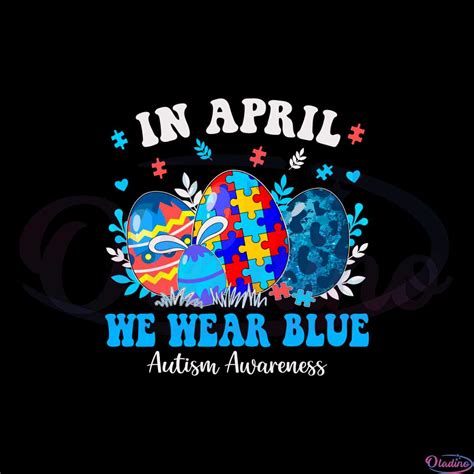 In April We Wear Blue Autism Awareness Autism Easter Egg Png Oladino